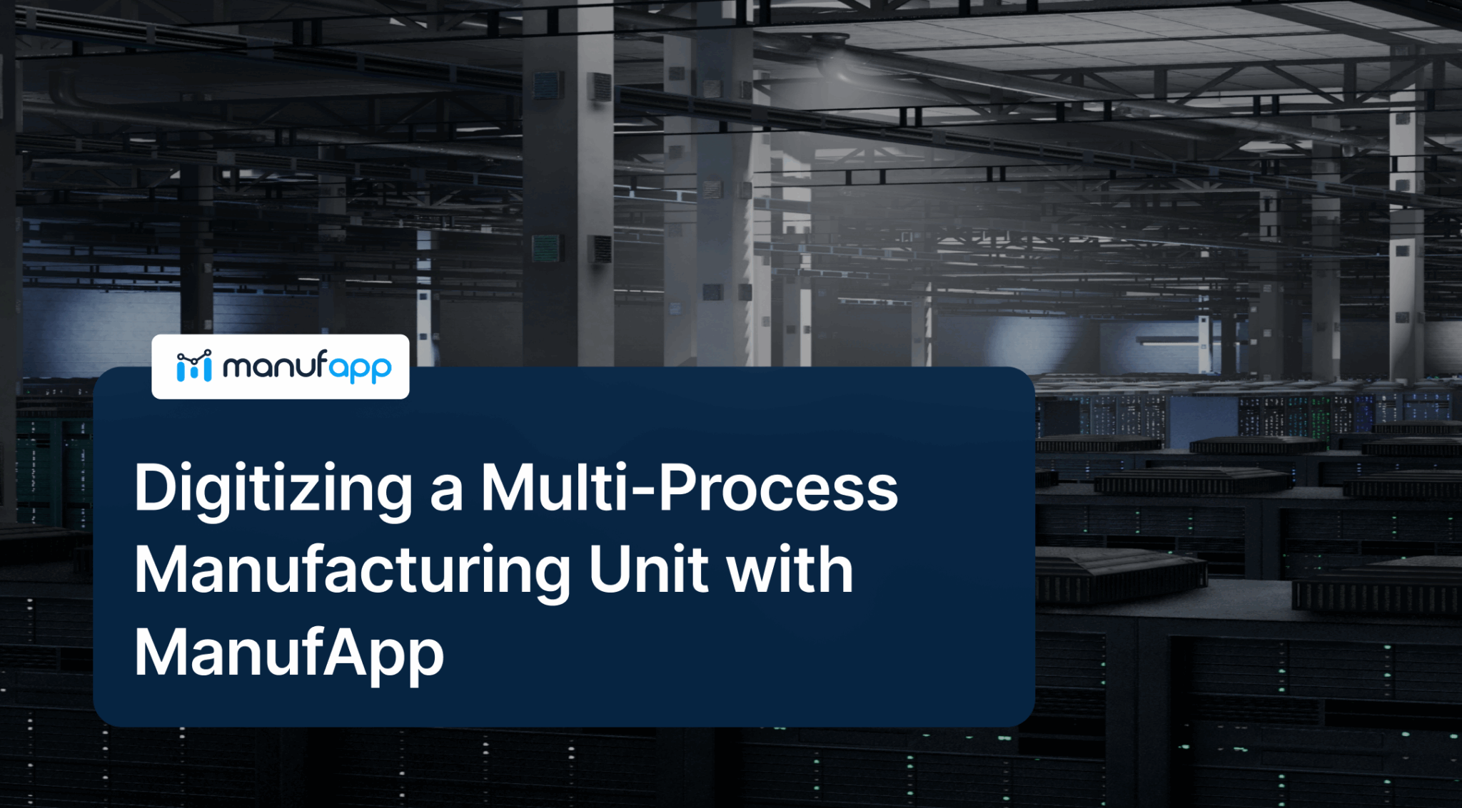 Digitizing a Multi-Process Manufacturing Unit with ManufApp | Manufapp